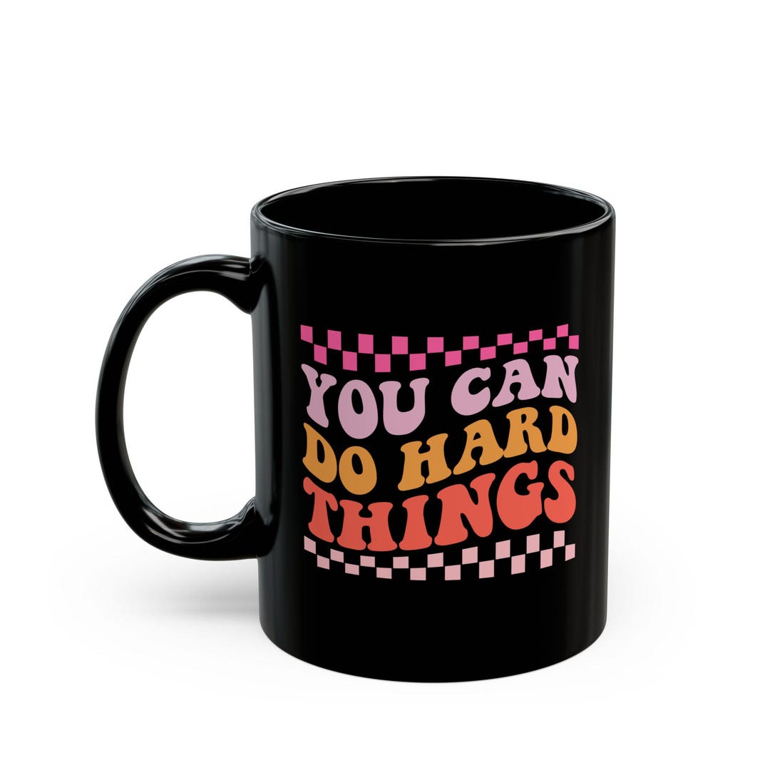 You Can Do Hard Things Coffee Mug, Motivational Mug, Inspirational Mug ...