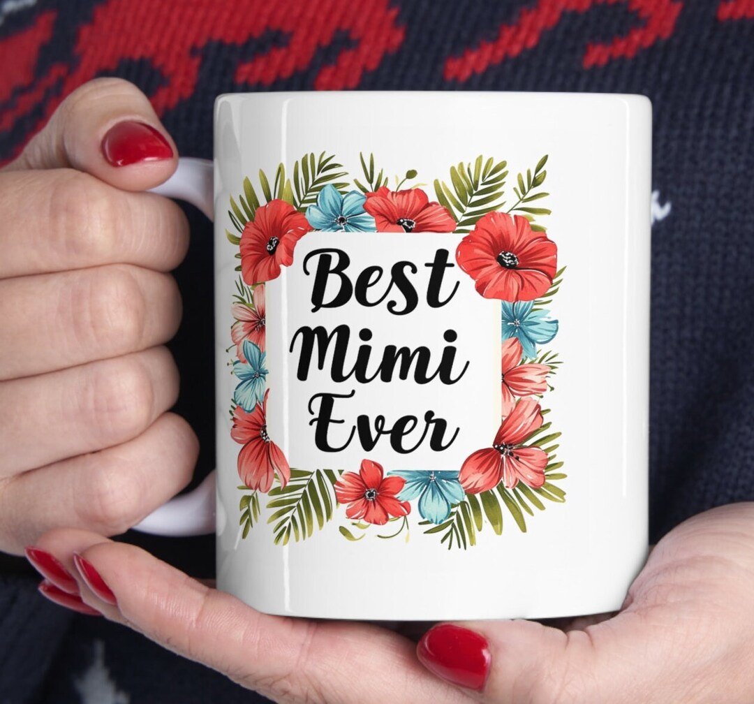 Best Mimi Ever Mug, Mimi Mug, Mimi Coffee Cup, Mimi Gift, Gift for Mimi ...