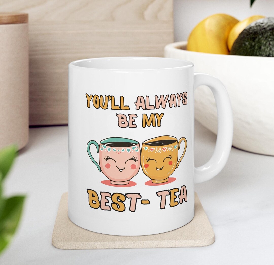 You'll Always Be My Best-tea Coffee Mug, Best Friend Cup, Friendship ...