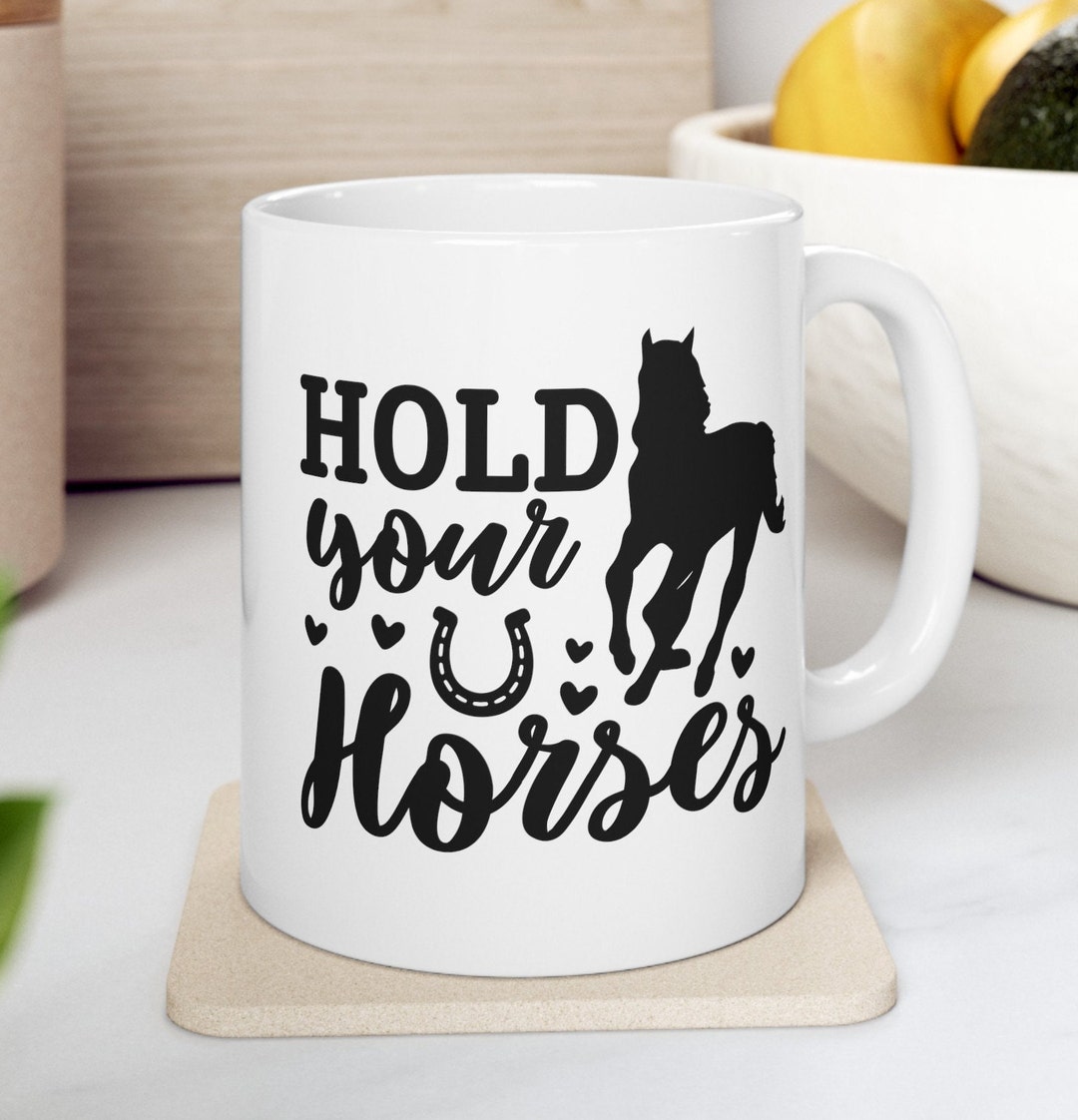 Hold Your Horses Coffee Cup, Horse Mug, Horse Lover Gift, Barn Mug ...