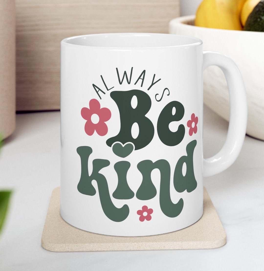 Always Be Kind Mug, Kindness Mug, Inspirational Quotes Mug ...