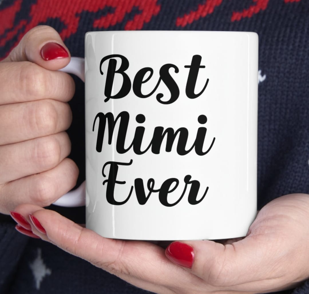 Best Mimi Ever Mug, Mimi Mug, Mimi Coffee Cup, Mimi Gift, Gift for Mimi ...