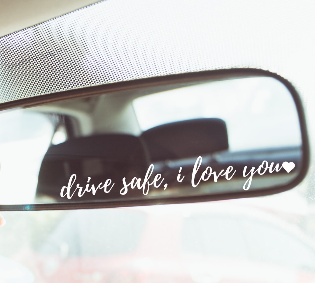 Drive Safe I Love You Car Decal, Rear View Mirror Decal, Vinyl Decal ...