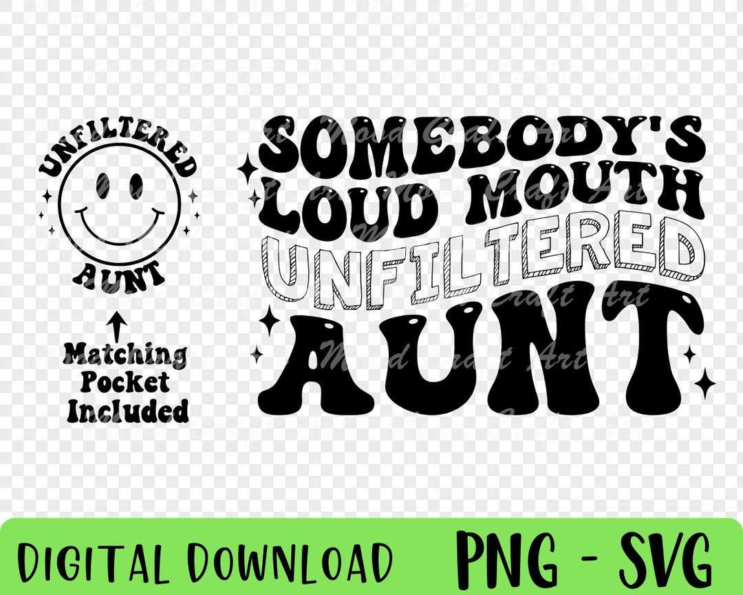 Somebody's Unfiltered Aunt Png Svg, Unfiltered Aunt Smile Svg, Aunt Png ...