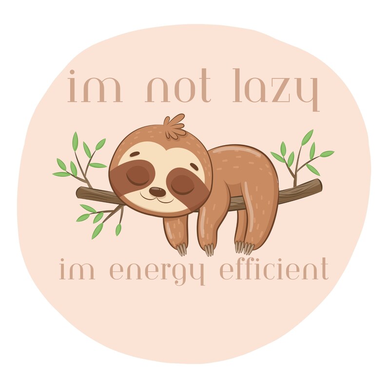 I'm Not Lazy, I'm Energy Efficient Sloth Sticker Perfect for Reminding ...