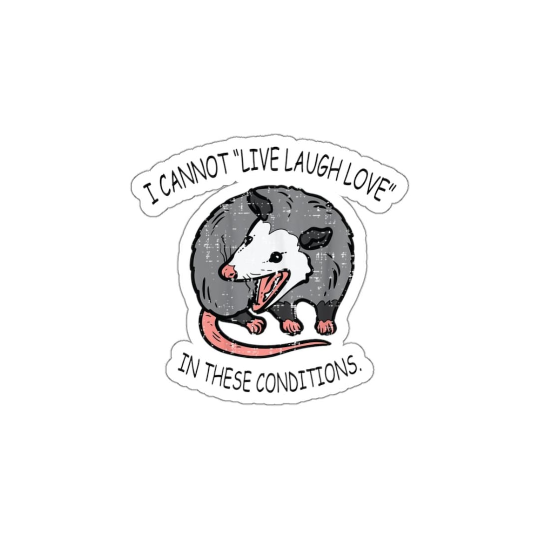 I Cannot Live, Laugh, Love in These Conditions Sticker Sarcastic Mental ...