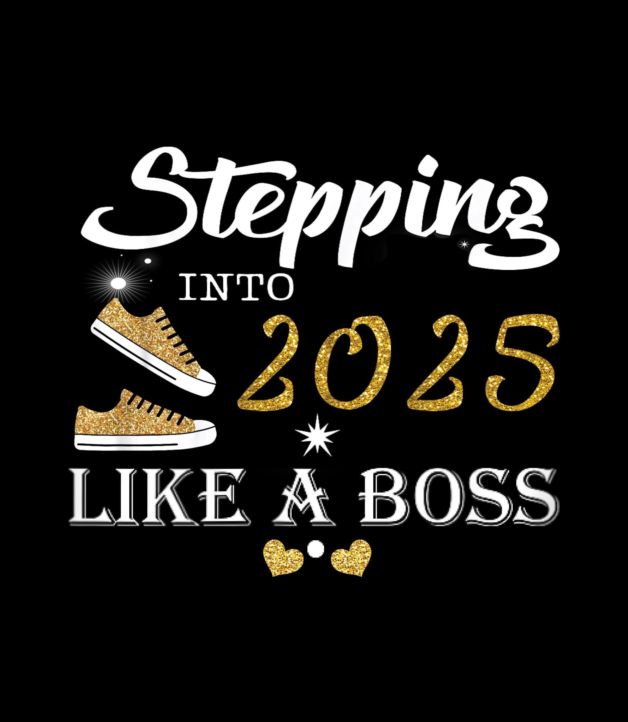 Stepping Into 2025 Like a Boss PNG | Blessed 2025 Sublimation PNG ...