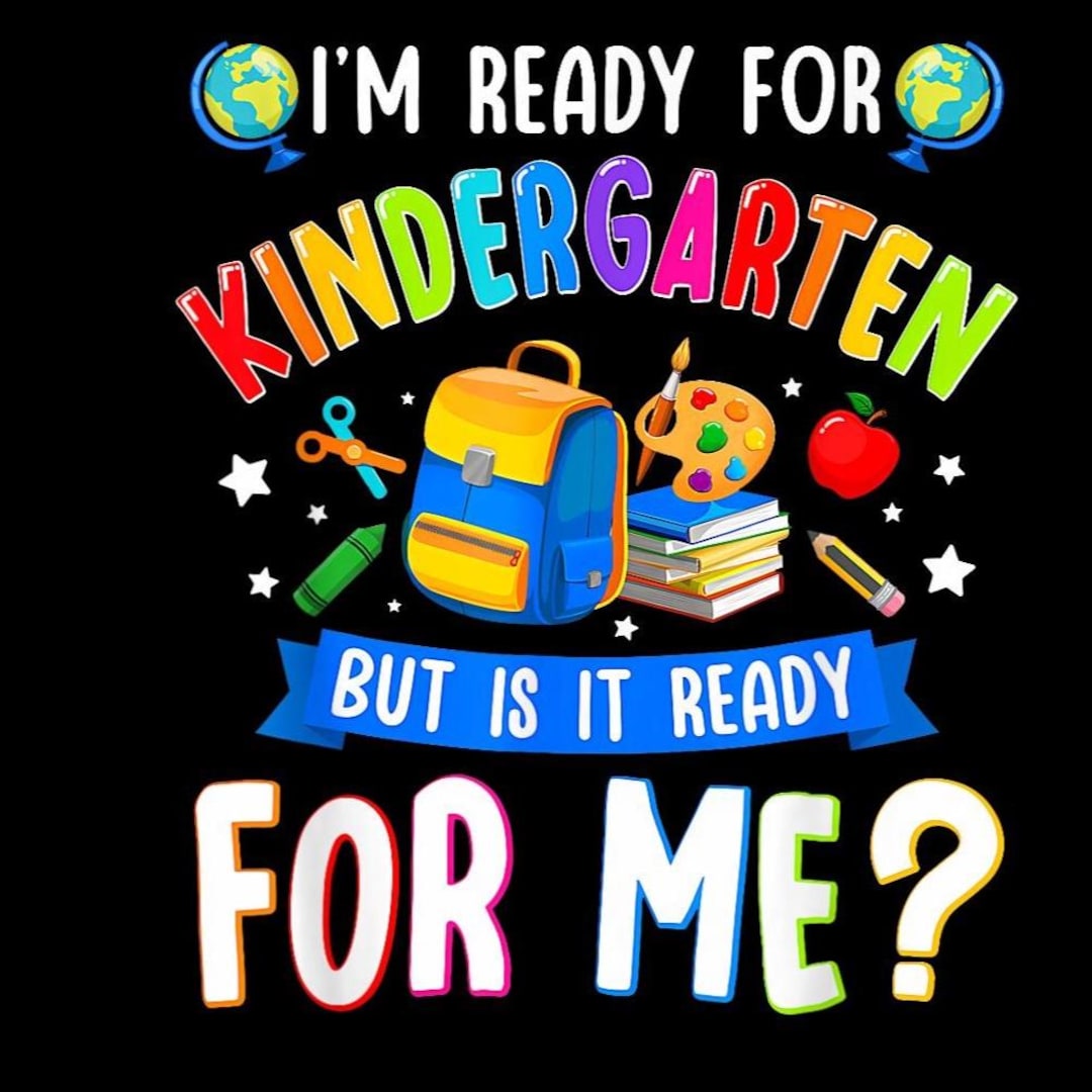 I'm Ready for Kindergarten but is It Ready for Me PNG | Funny First Day ...