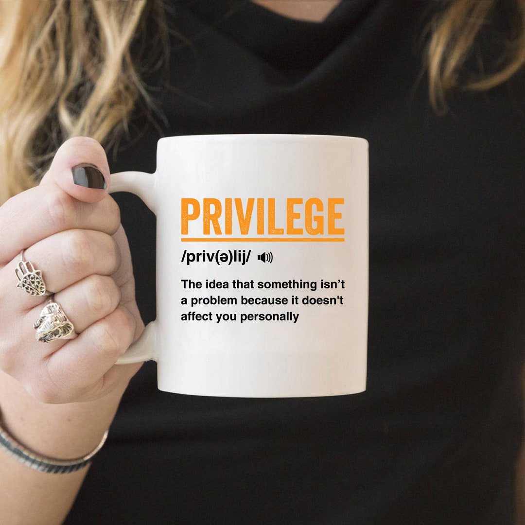 Privilege Mug, Civil Right Mug, Equality Mug, Social Justice Mug, Anti ...