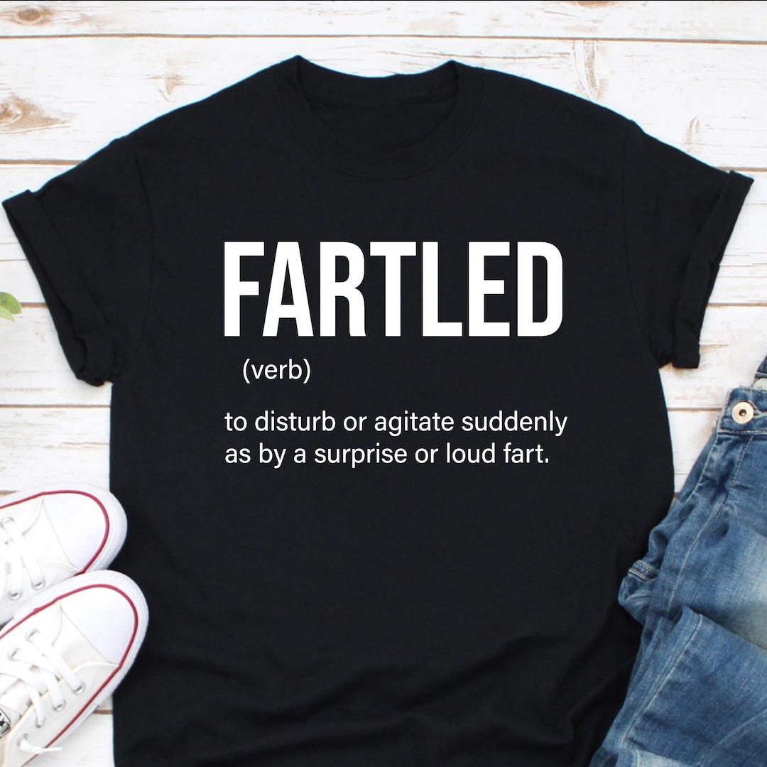 Fartled Shirt, Gas Fart Shirt, Funny Toilet Humor Shirt, Greatest ...