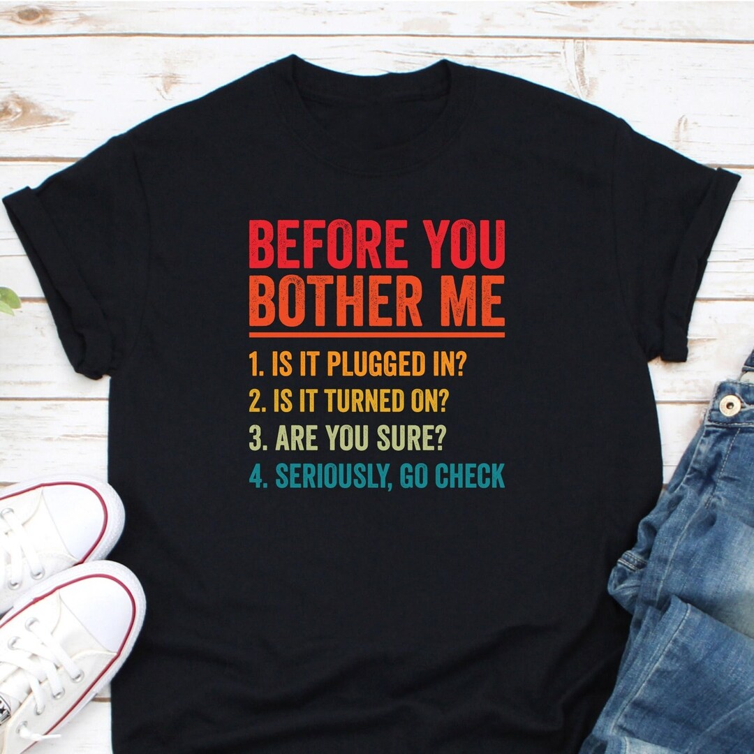 Before You Bother Me Shirt, Information Technology Shirt, Technical ...