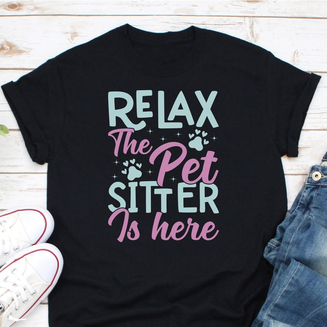 Relax the Pet Sitter is Here Shirt, Pet Sitter Shirt, Dog Walker Gift ...