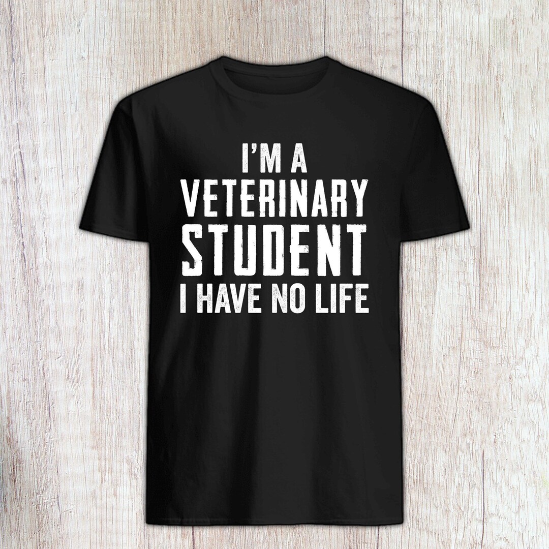 I'm A Veterinary Student I Have No Life Shirt Veterinarian Gift Funny ...