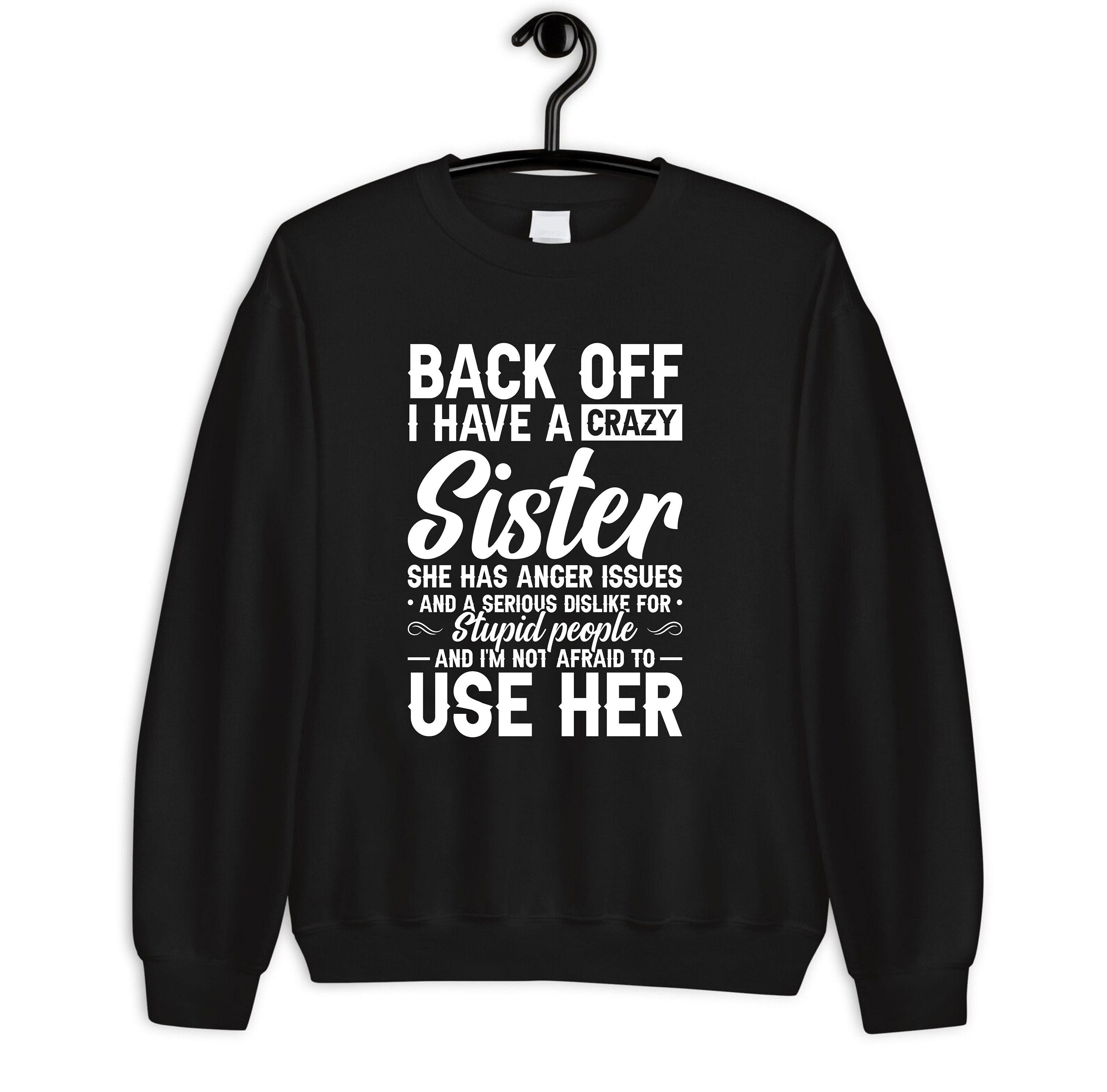 Back off I Have A Crazy Sister She Has Anger Issues Shirt, Gift for Sister, Funny Sister Shirt ...