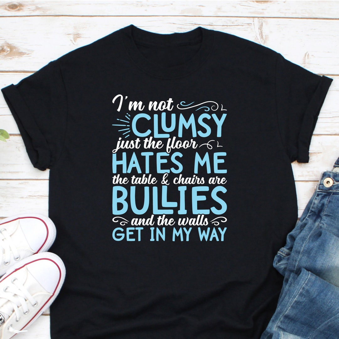 I'm Not Clumsy Just Floor the Hates Me Shirt, Sarcastic Shirt, Adult ...