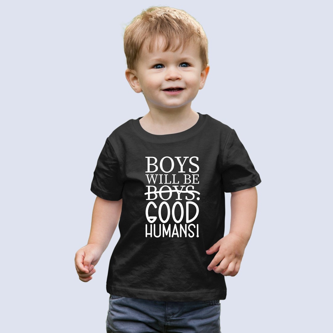 Boys Will Be Good Humans Shirt, Toddler Boys Will Be Boys Shirt, Street ...