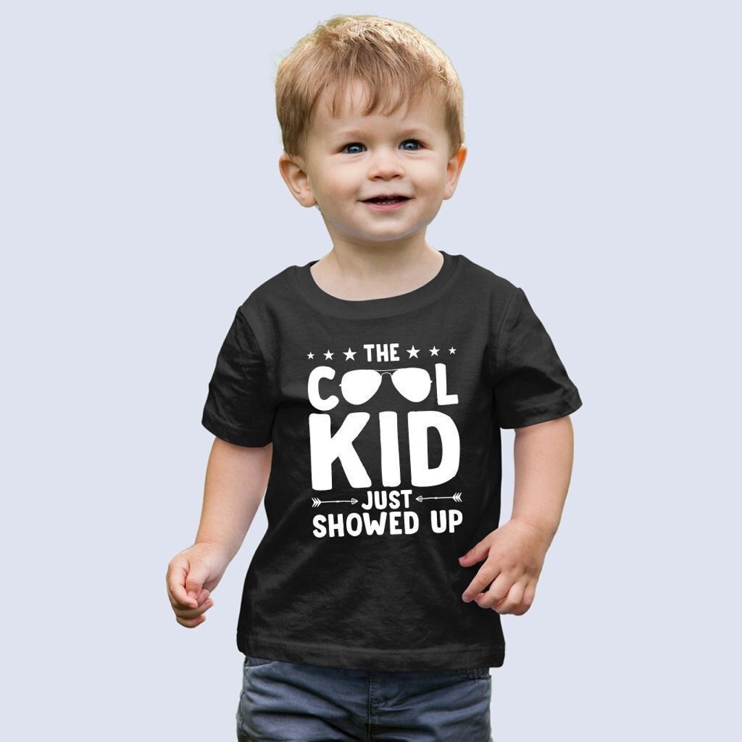 The Cool Kid Just Showed up Shirt, Funny Kids Shirt, Child Shirt, Gifts ...