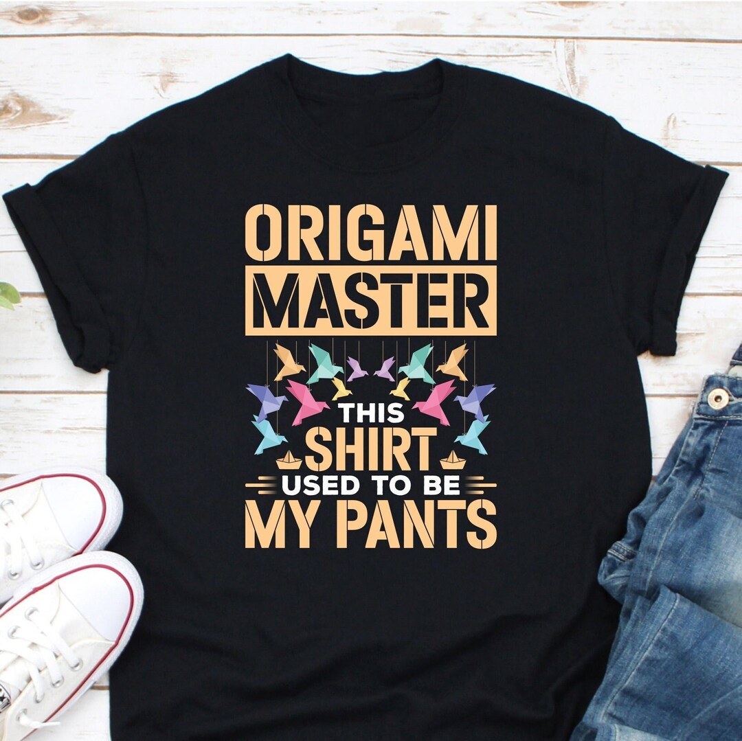 Origami Master This Shirt Used to Be My Pants Shirt, Paper Folding ...