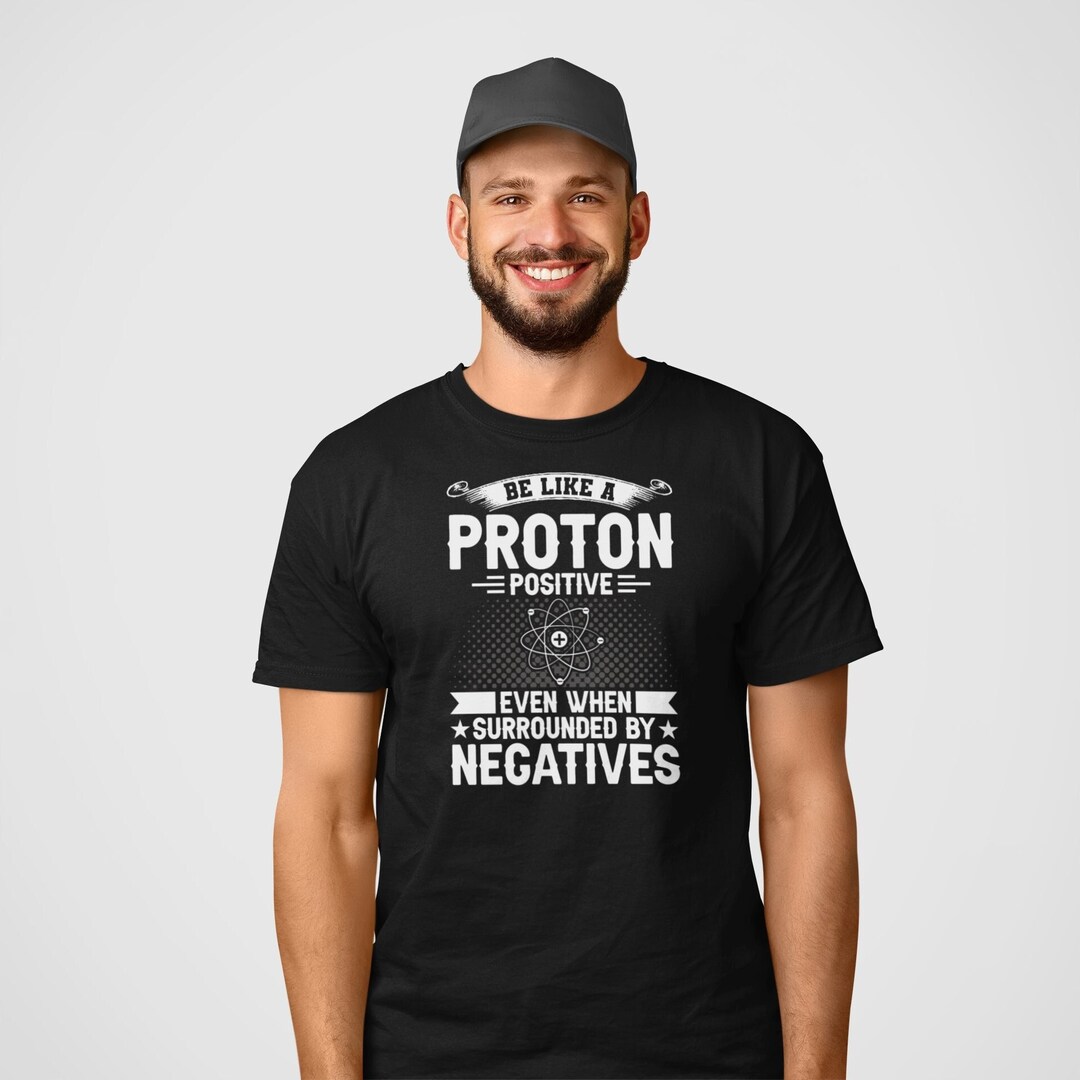 Chemistry Shirt, Be Like A Proton Positive Shirt, Funny Science Shirt ...