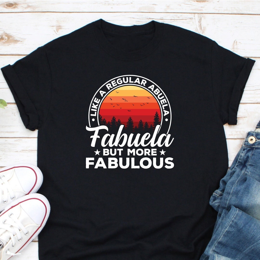 Fabuela Like A Regular Abuela but More Fabulous Shirt, Gift for Abuela ...