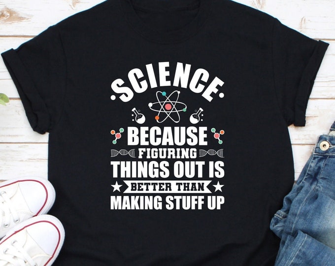 Science Because Figuring Things Out is Better Funny Meme T-shirt, Gift ...