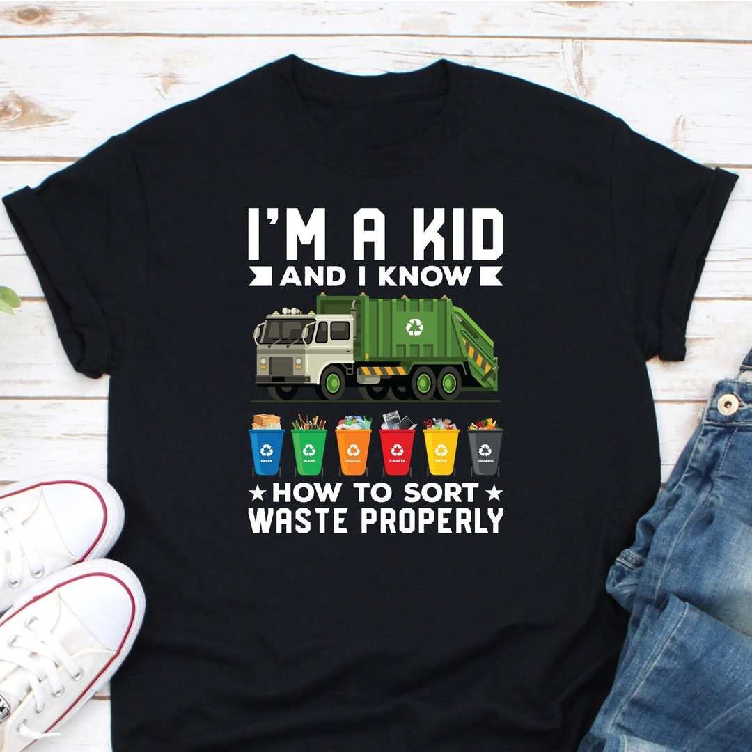 I Am A Kid and I Know How to Sort Waste Properly Shirt, Recycling Trash ...