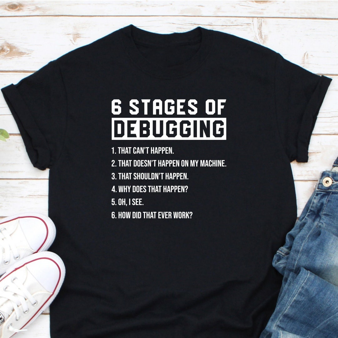 6 Stages of Debugging Shirt, Bug Coding Shirt, Computer Programmer ...