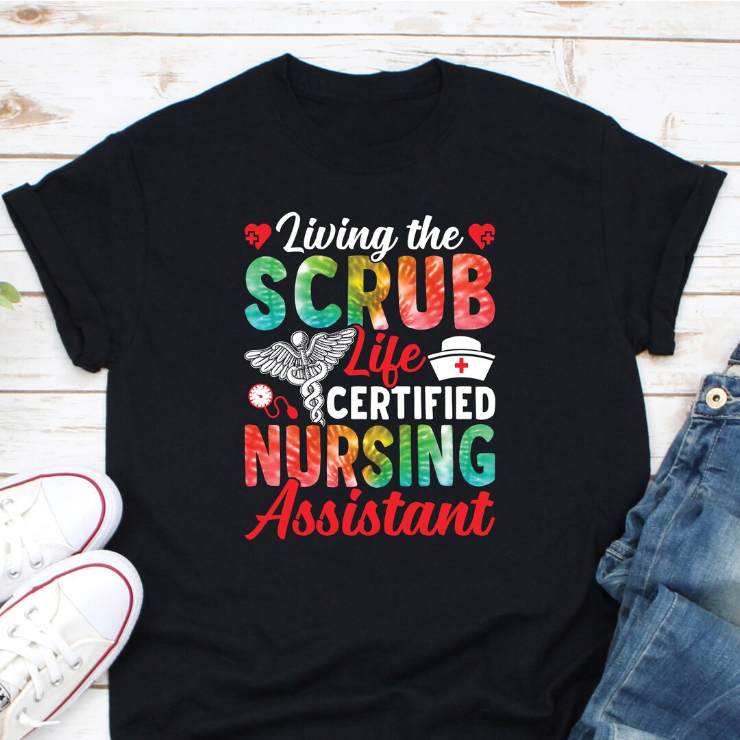 Living the Scrub Life Certified Nursing Assistant Shirt, CNA Shirt ...