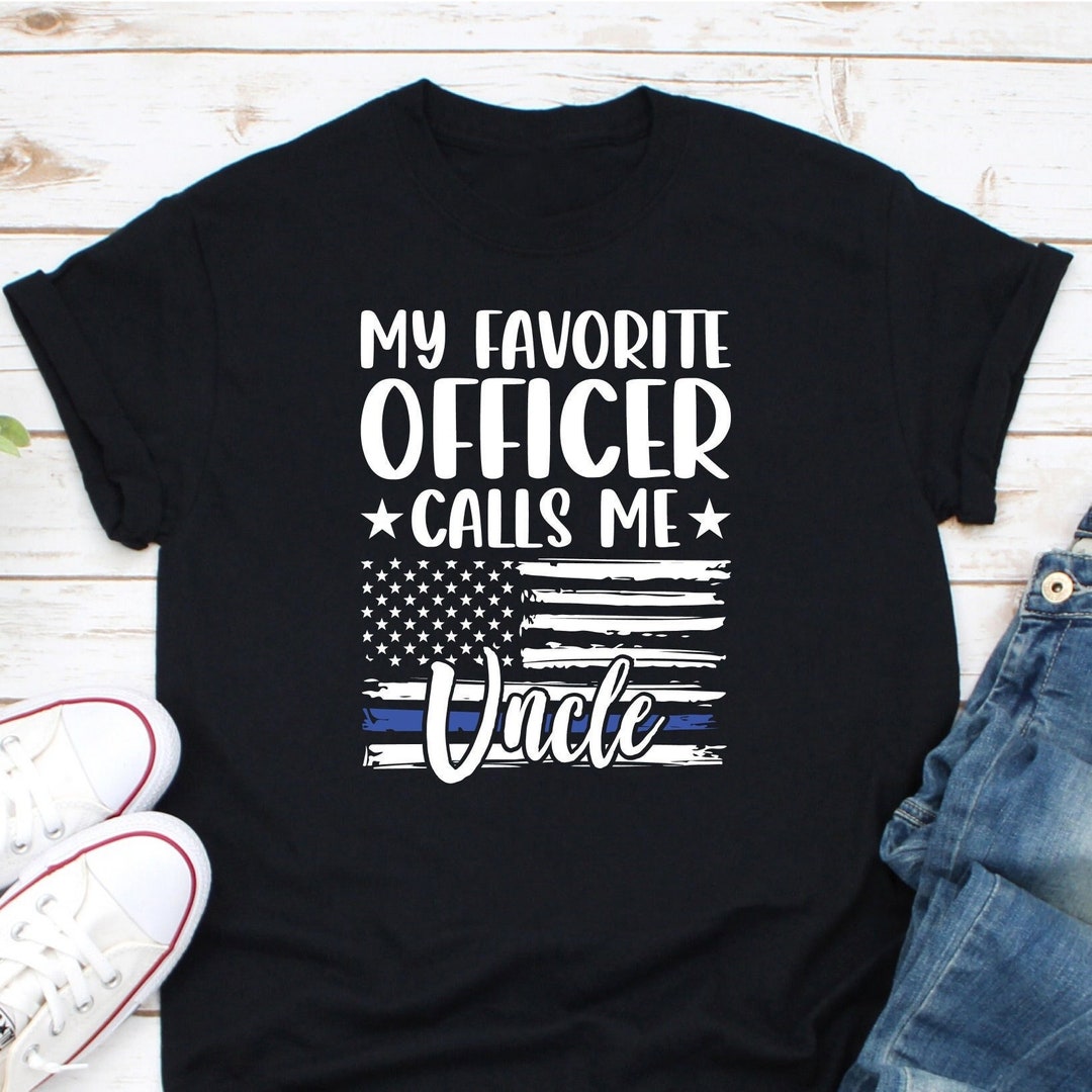My Favorite Officer Calls Me Uncle Shirt, Police Uncle Shirt, Police ...
