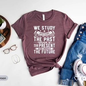 We Study History Shirt, Historian Shirt, History Lover Shirt, History ...