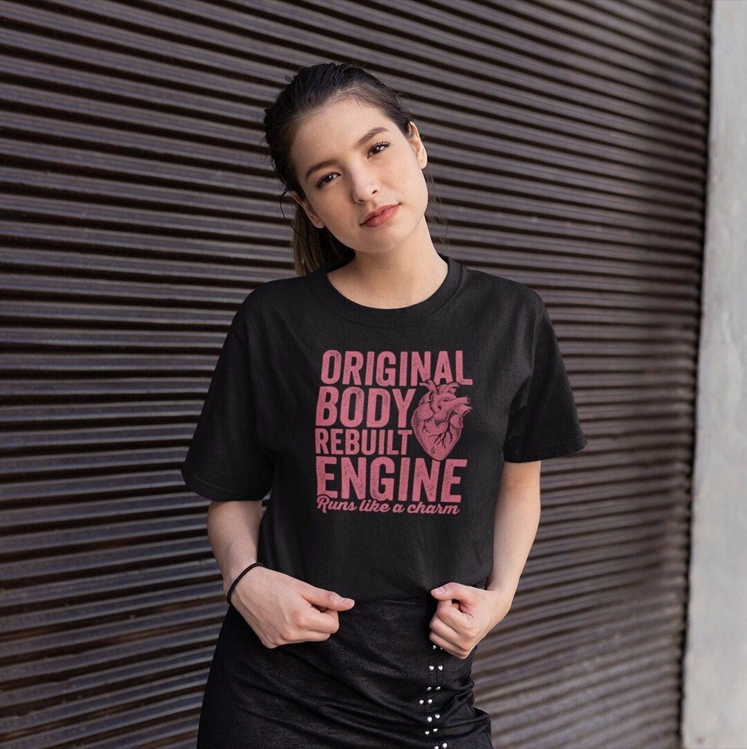 Original Body Rebuilt Engine Shirt, Open Heart Bypass Surgery Shirt ...