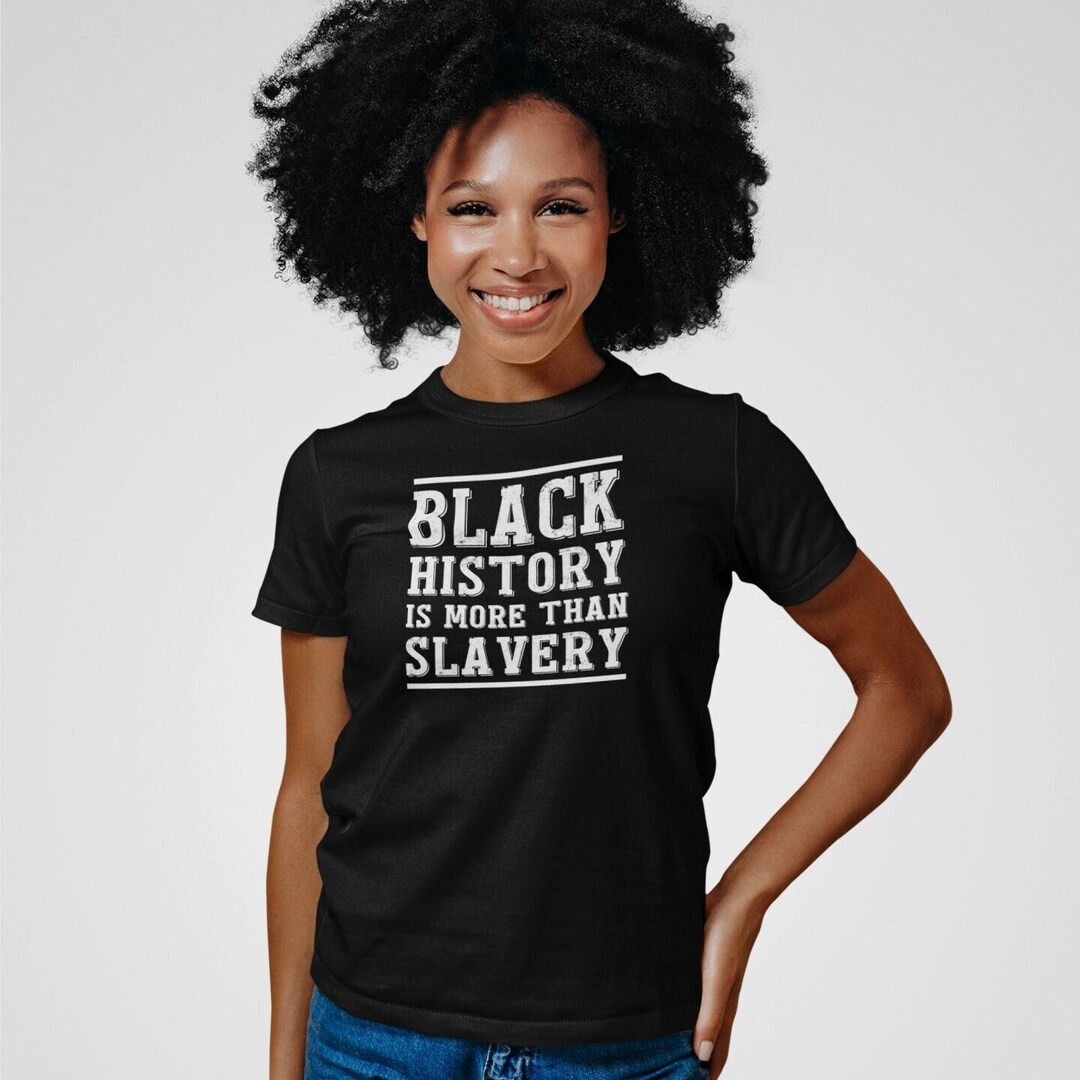 Black History is More Than Slavery Shirt, Melanin Black Pride Shirt ...