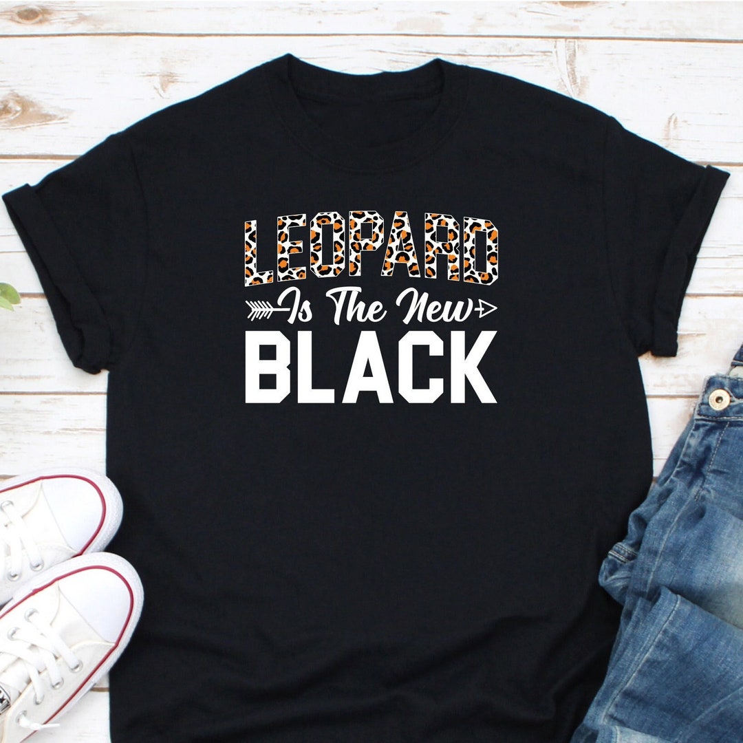 Leopard is the New Black Shirt, Leopard Print Shirt, Leopard Shirts for ...