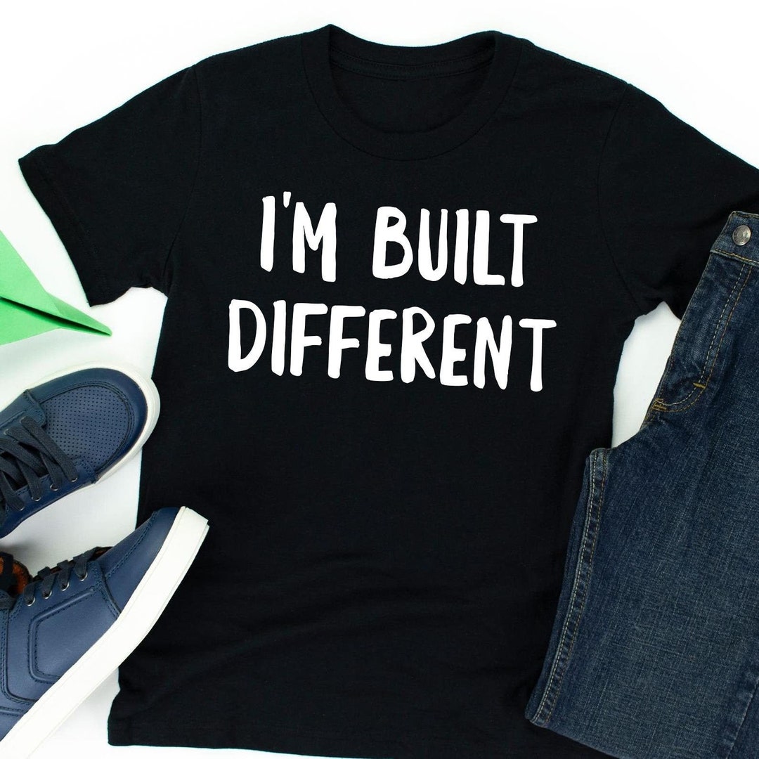 I'M BUILT DIFFERENT Shirt, Ironic Meme Cute Funny Sarcastic Humor Fun ...