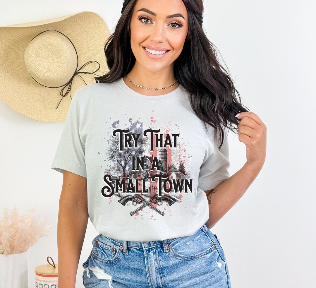 Try That in A Small Town T-shirt Team Aldean American and Proud Small ...