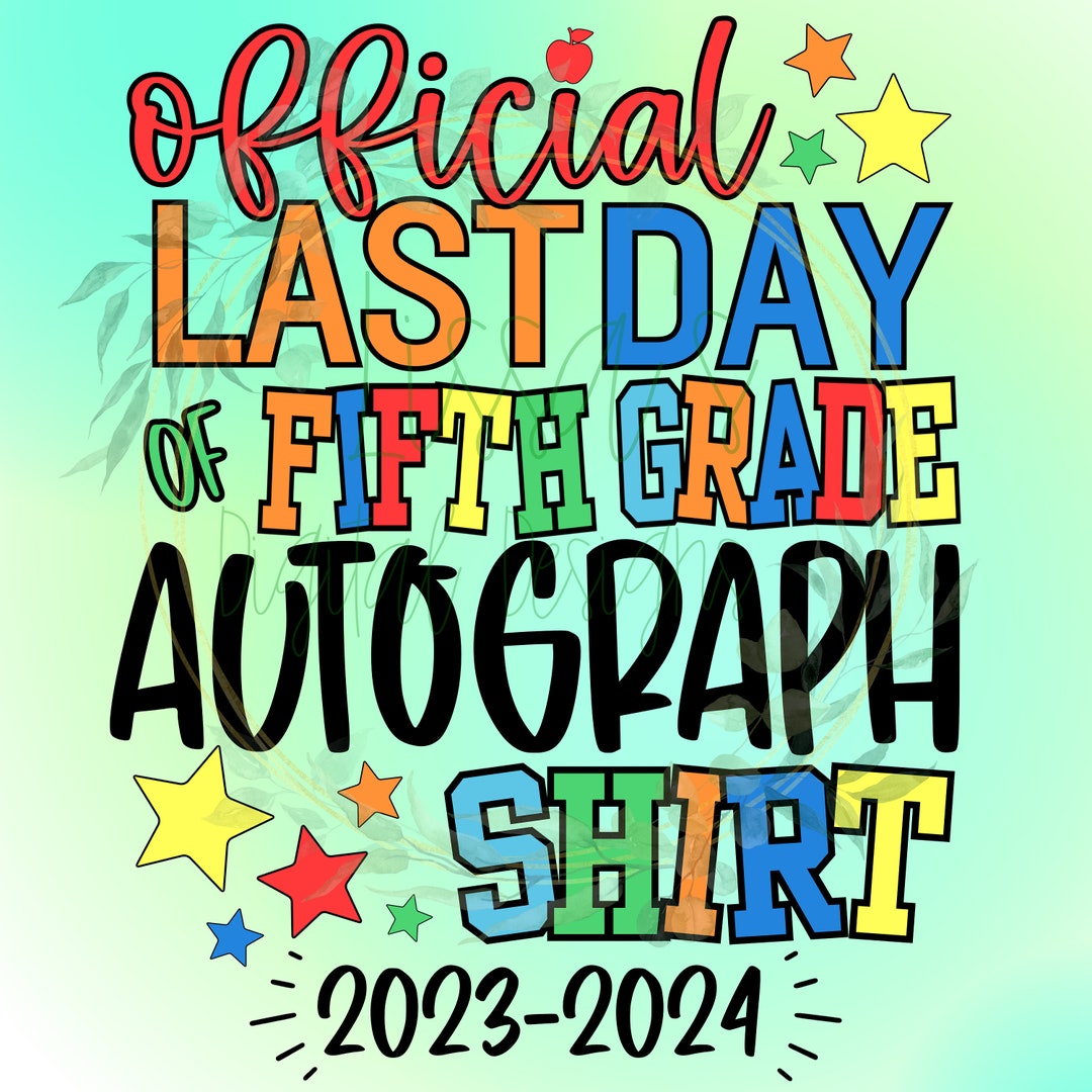 Official Last Day of Fifth Grade 2023-2024 Autograph Shirt Png DIGITAL ...