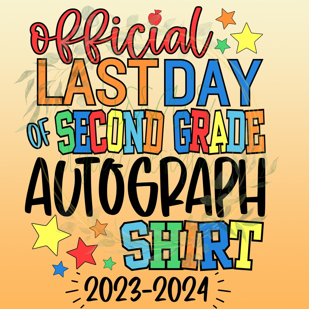 Official Last Day of Second Grade 2023-2024 Autograph Shirt Png DIGITAL ...