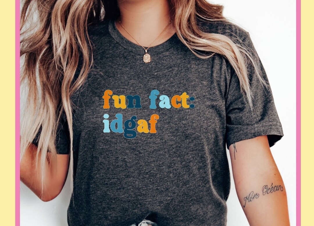 Fun Fact Inspirational Shirt, Fun Fact: IDGAF Shirt, Gift for Friend ...