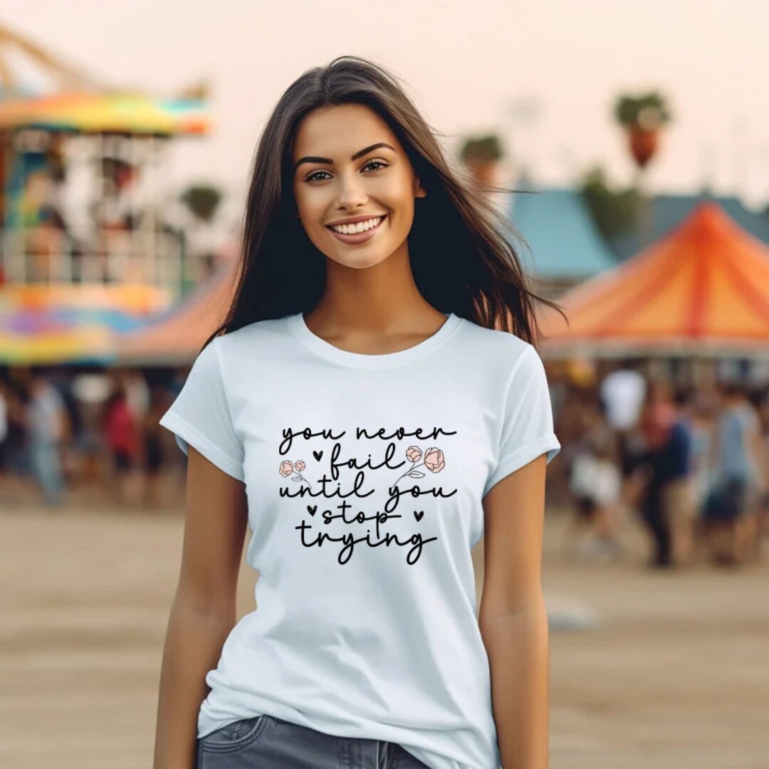 You Never Fail Until You Stop Trying T-shirt Inspirational Shirt ...