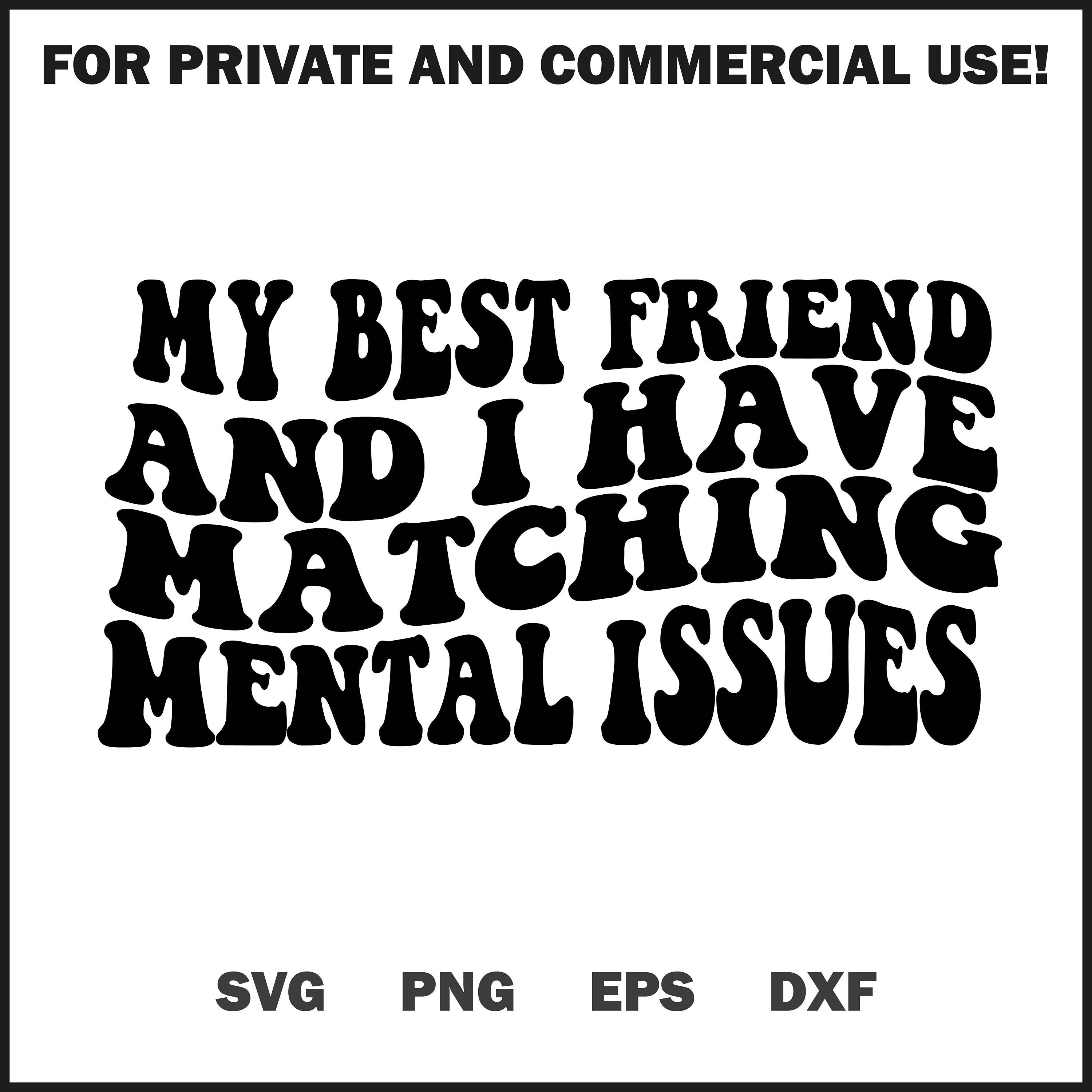 My Best Friend and I Have Matching Mental Issues SVG PNG EPS Dxf ...