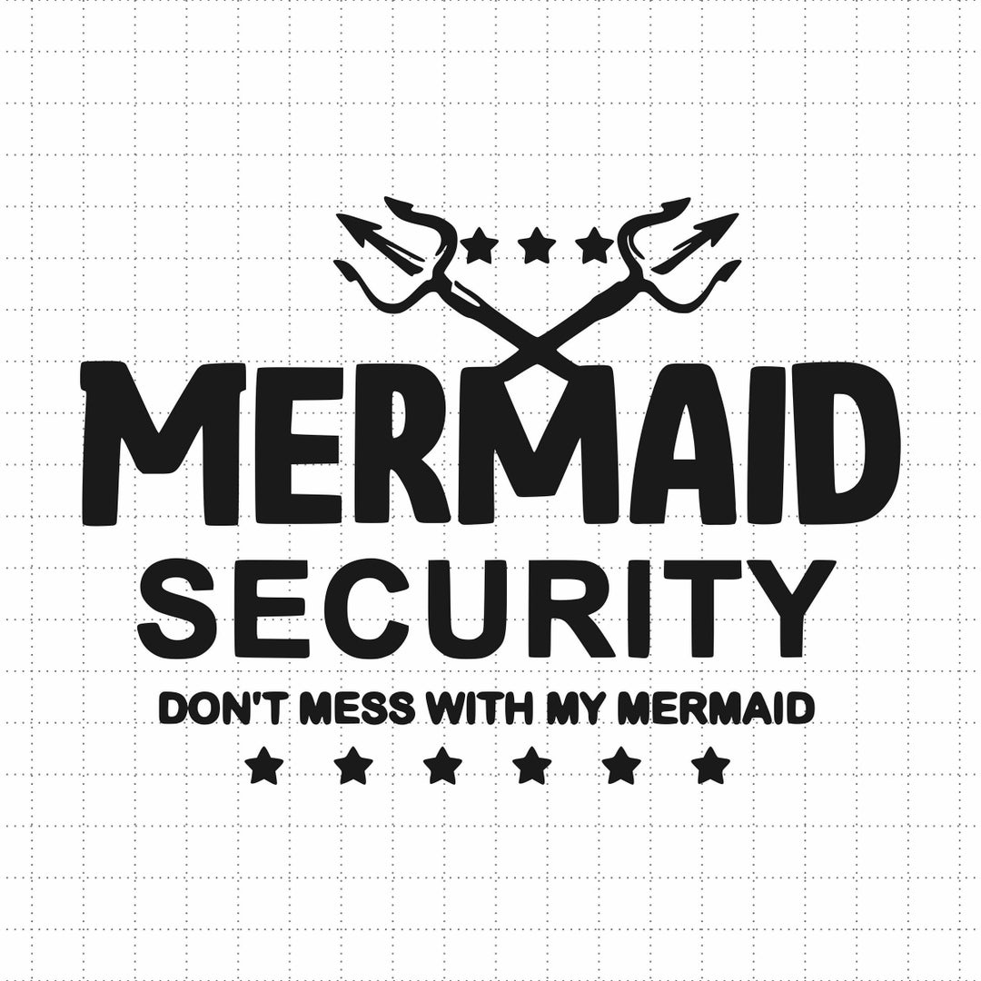 Mermaid Security Don't Mess With My Mermaid Svg, Mermaid Security Shirt ...