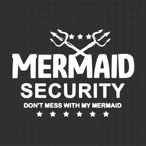 Mermaid Security Don't Mess With My Mermaid Svg, Mermaid Security Shirt ...