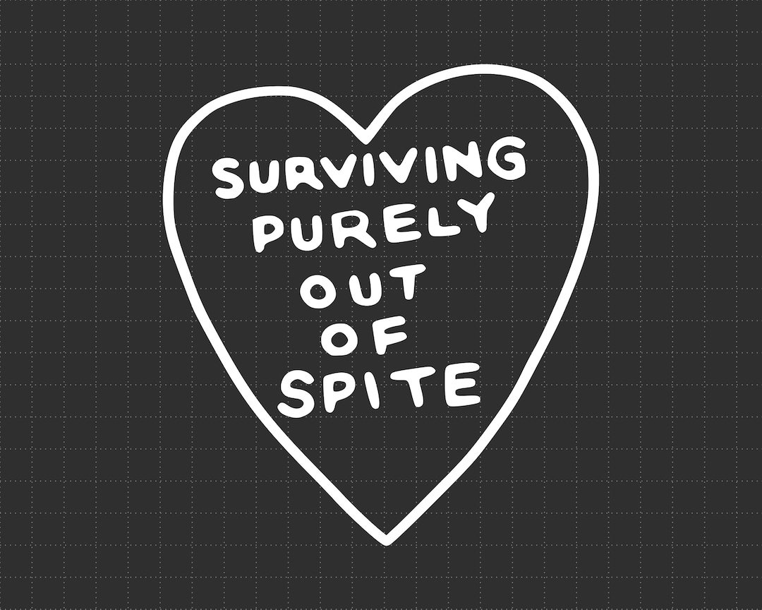 Surviving Purely Out of Spite Svg Design for T-shirt, Shirt Funny - Etsy