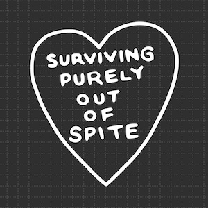 Surviving Purely Out of Spite Svg Design for T-shirt, Shirt Funny ...
