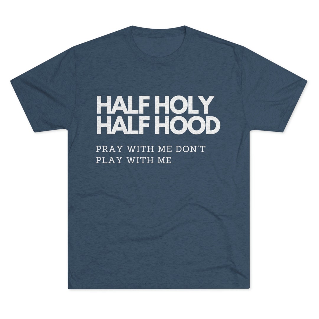 Half Holy Half Hood Shirt Funny - Etsy