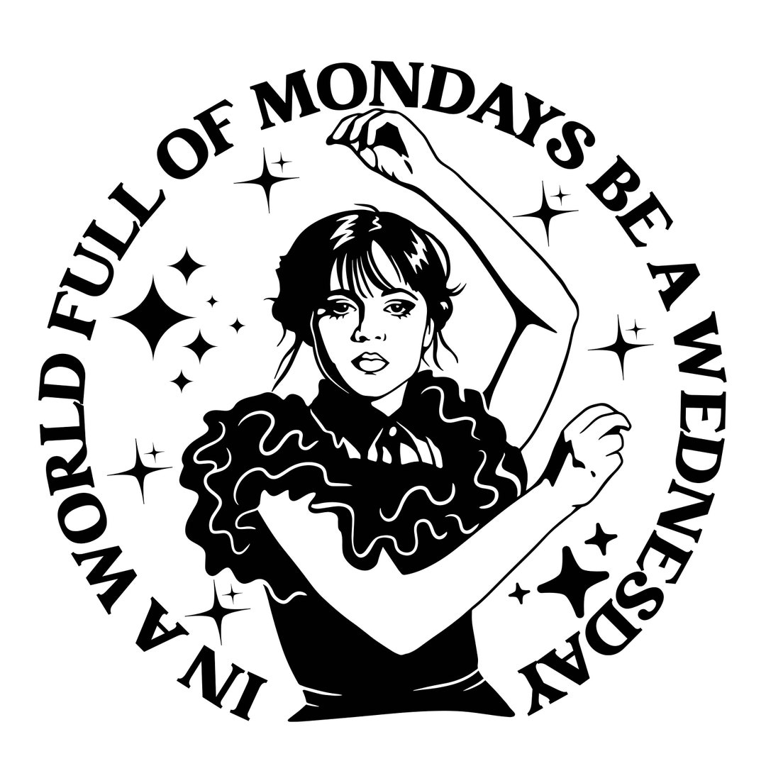 Wednesday Svg, in a World Full of Mondays Be a Wednesday, Digital ...