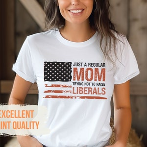 Custom Just A Regular Mom Trying Not to Raise Liberals Shirt - Etsy