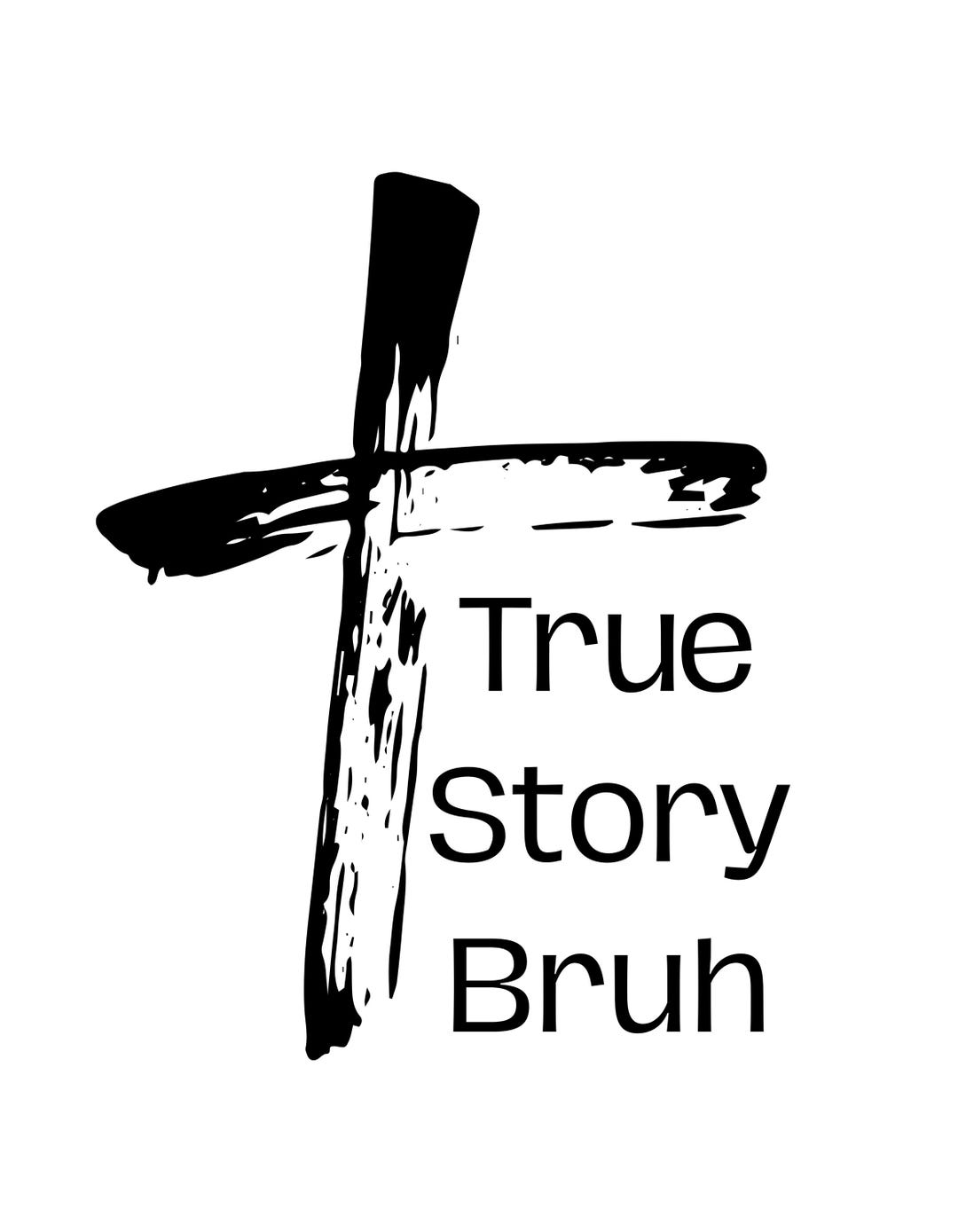True Story PNG Set of 7 - True Story, Bruh, Bro, Dude, Man, Homie, Dawg ...
