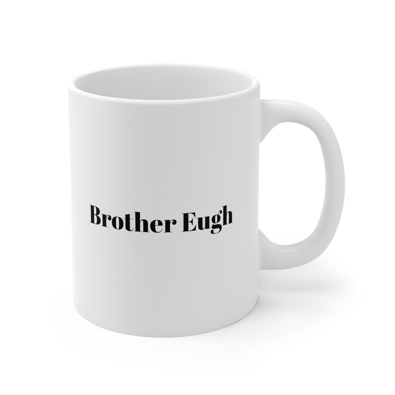 Brother Eugh Funny Quote White Ceramic Coffee Cup/mug | 11oz - Etsy