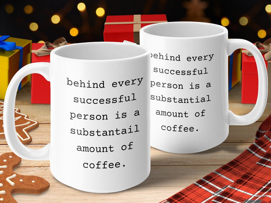 Behind Every Successful Person is a Substantial Amount of Coffee Mug ...